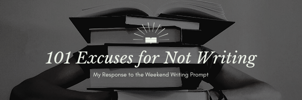 101 Excuses for Not Writing – The Dawdling Writer